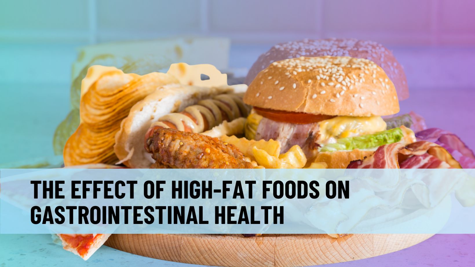 THE EFFECT OF HIGH-FAT FOODS ON GASTROINTESTINAL HEALTH - ISDE